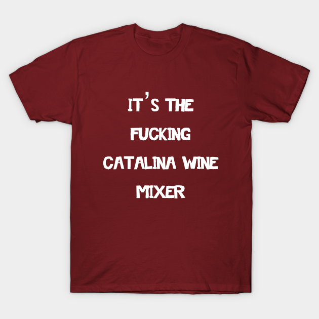 It S The Fucking Catalina Wine Mixer Step Brothers T Shirt Teepublic